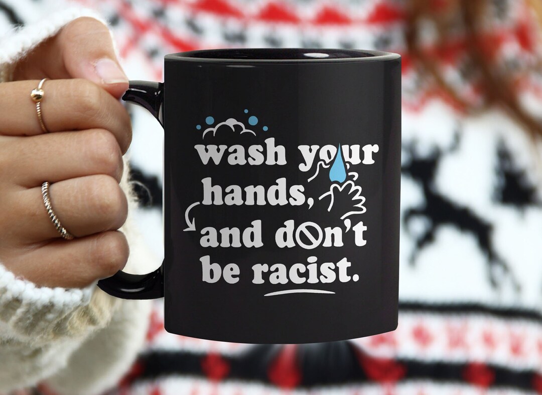 Wash Your Hands and Don't Be Racist Mug, Funny Quote Mug, Funny Mug ...