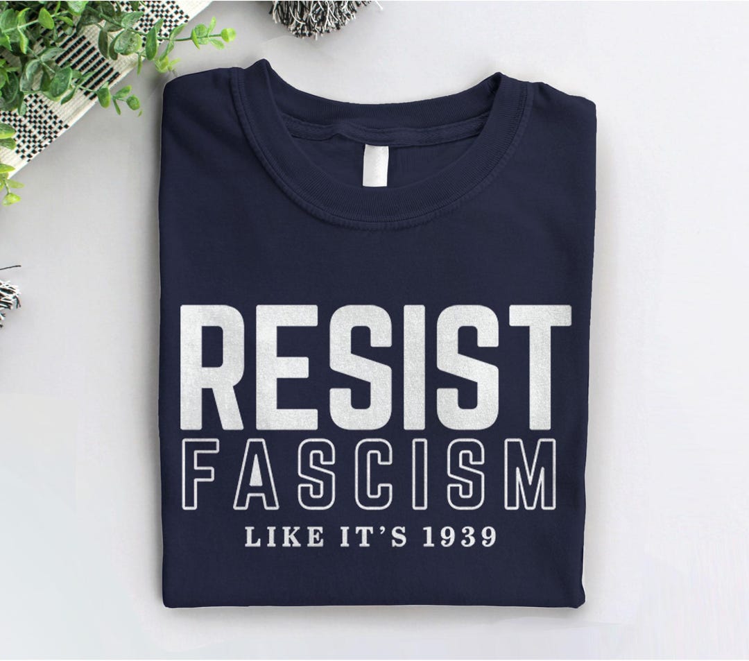 Resist Fascism Like It's 1939 T-shirt: Funny Anti-trump Slogan Graphic ...