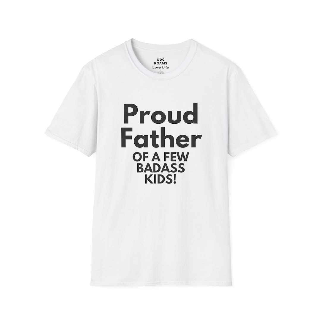 Proud Father of a Few Badass Kids Father Day Gift Shirt Mens T Shirt ...