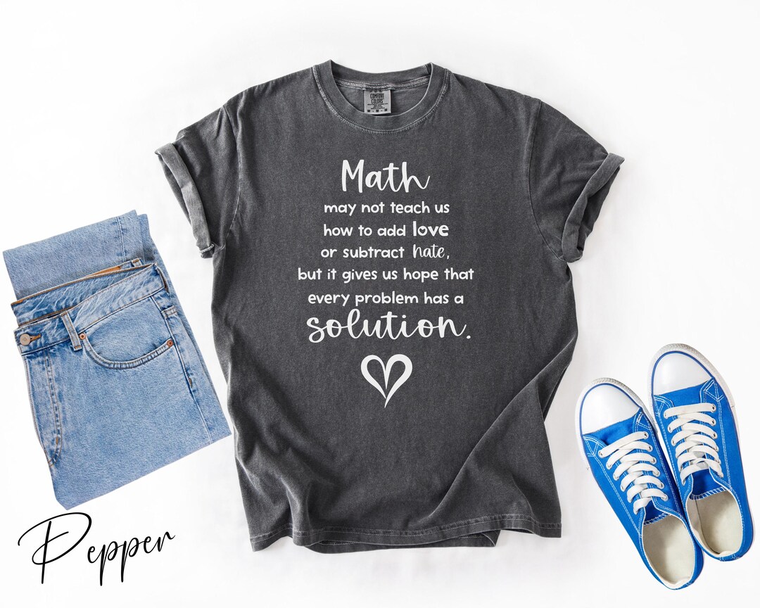 Math Teacher Shirt, Math Gives Us Hope Every Problem Has A Solution T ...