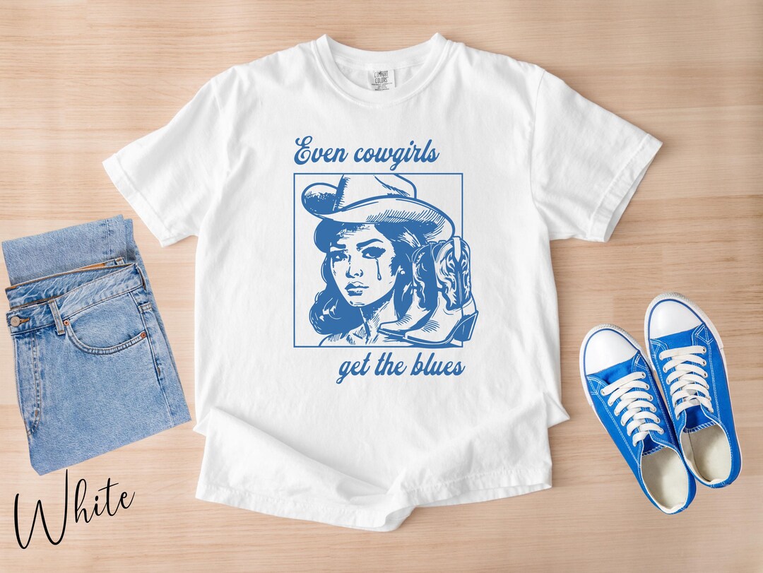 Even Cowgirls Get the Blues T-shirt, Western Cowgirl Graphic Shirt ...