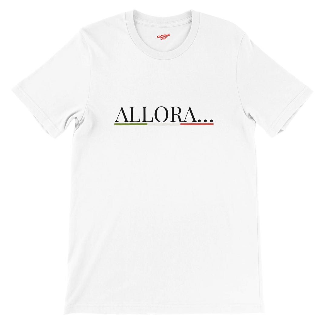 ALLORA… Italian Saying Shirt | Unisex Minimalist Italy T-shirt ...
