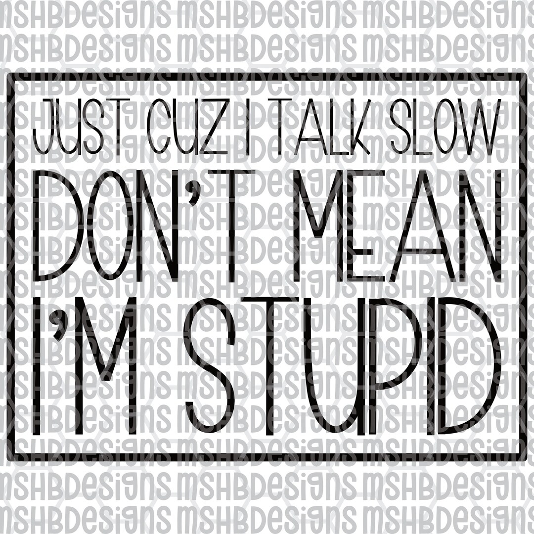 Just Cuz I Talk Slow SVG PNG | Funny Redneck Southern Saying Digital ...