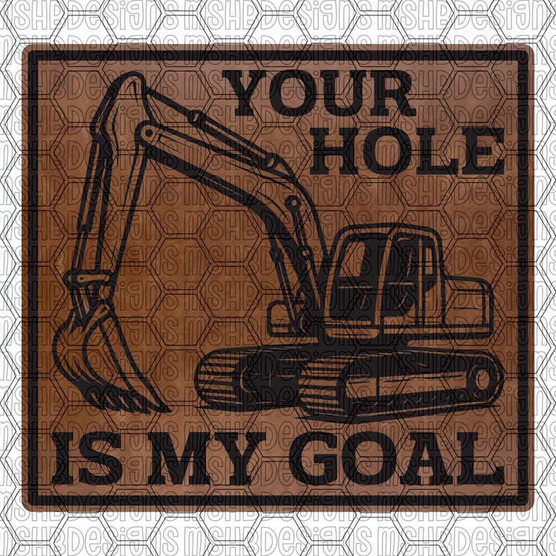 Your Hole is My Goal SVG PNG PDF Eps Dxf – Trackhoe Backhoe Excavator ...