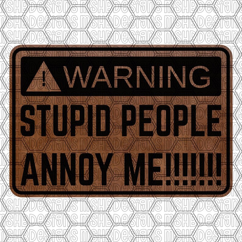 Funny Warning Sign SVG | Stupid People Annoy Me PNG | Bonus Color ...