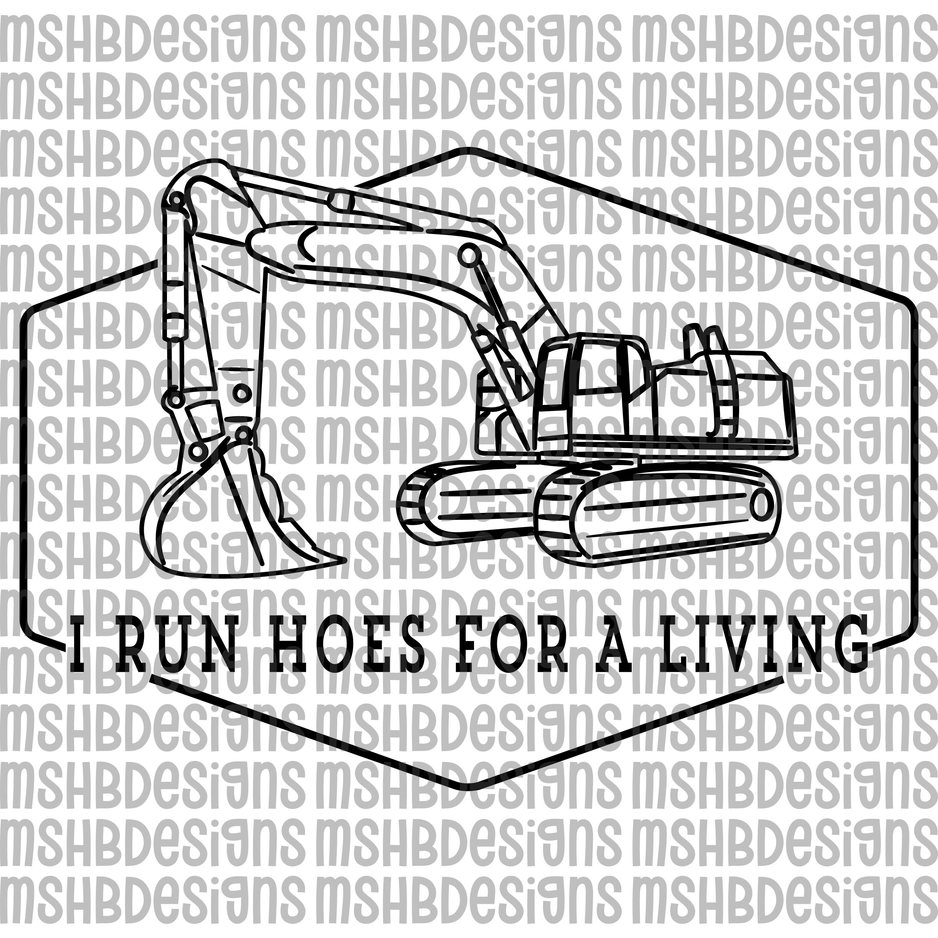 I Run Hoes for a Living SVG | Funny Excavator Operator Cut File | Heavy ...