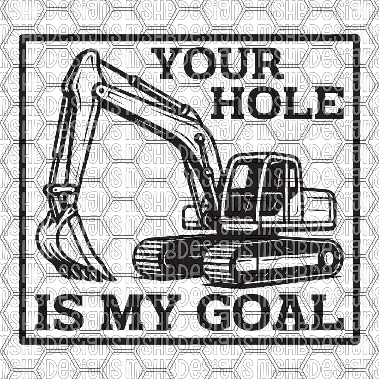 Your Hole is My Goal SVG PNG PDF Eps Dxf – Trackhoe Backhoe Excavator ...