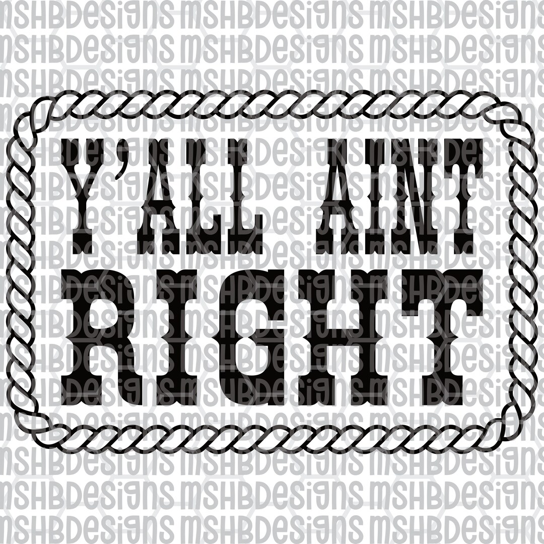 Y’ALL AIN’T RIGHT Svg -southern Humor Patch Design, Redneck Png for ...