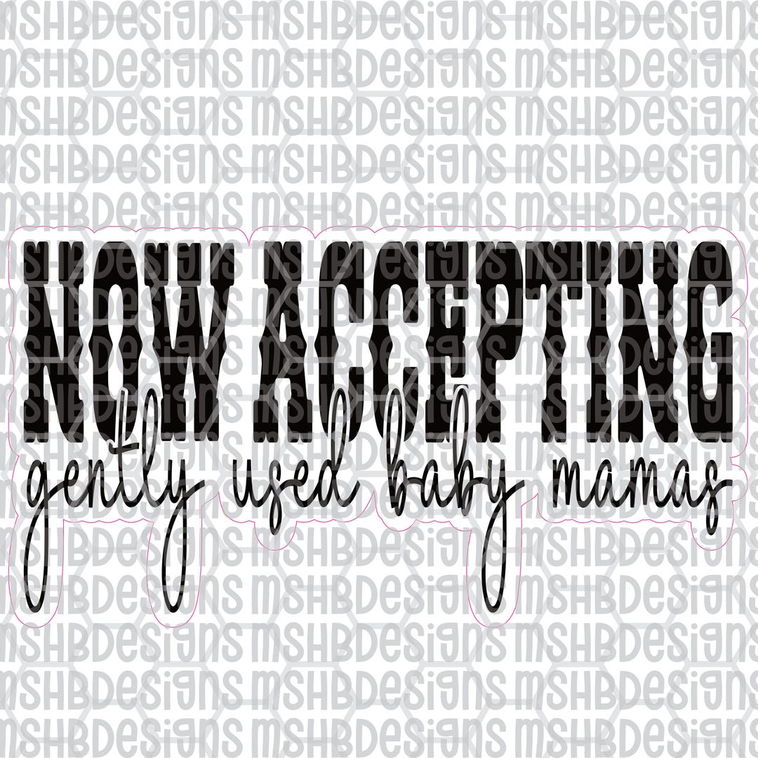 Now Accepting Gently Used Baby Mamas Svg Png DXF PDF | Funny Redneck ...
