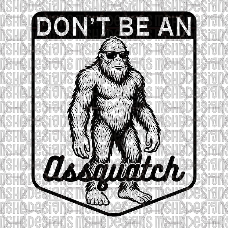 Don’t Be an Assquatch SVG Png Pdf Eps Dxf | Funny Bigfoot Patch File ...