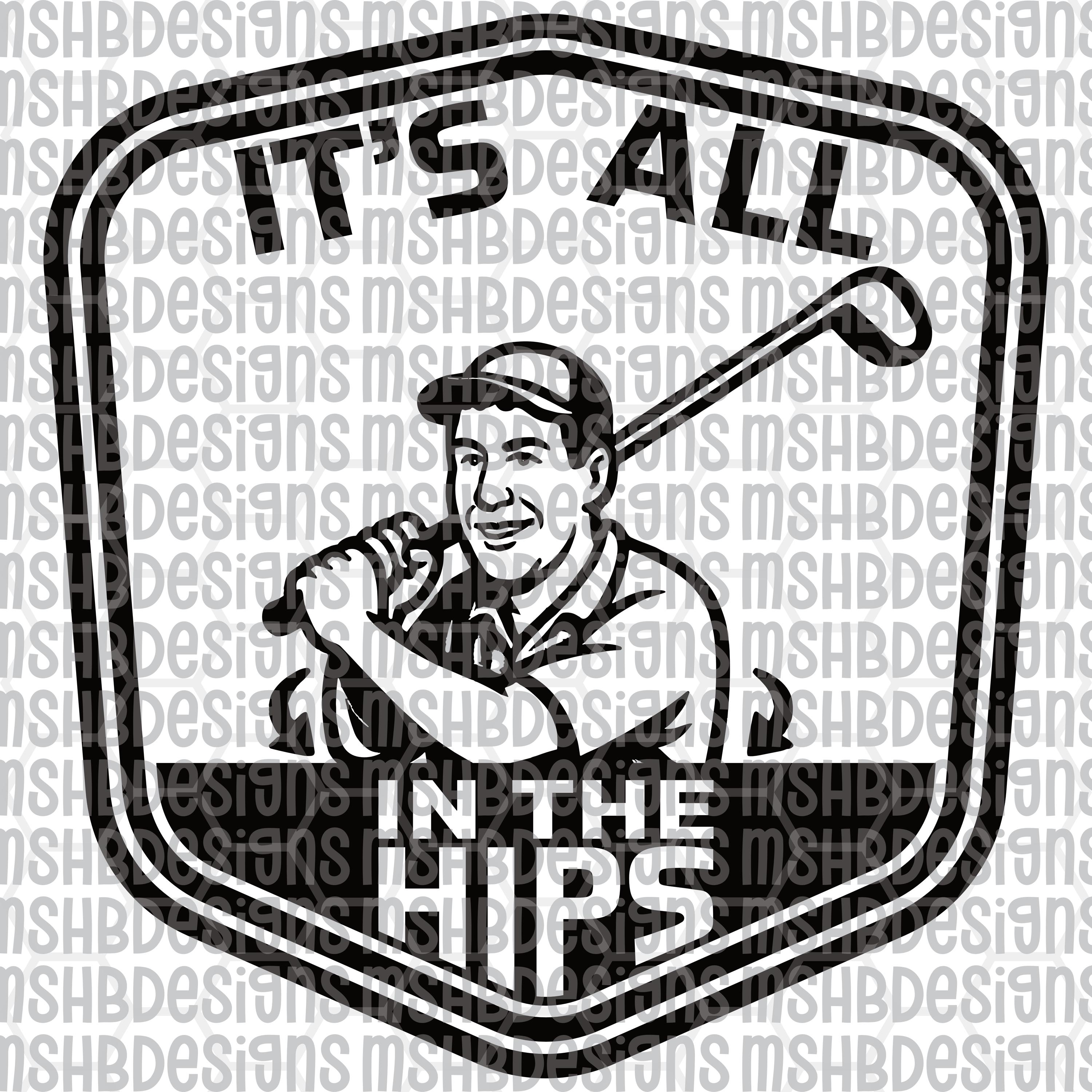 It’s All in the Hips SVG – It’s All in the Hips PNG, Funny Golf Patch ...