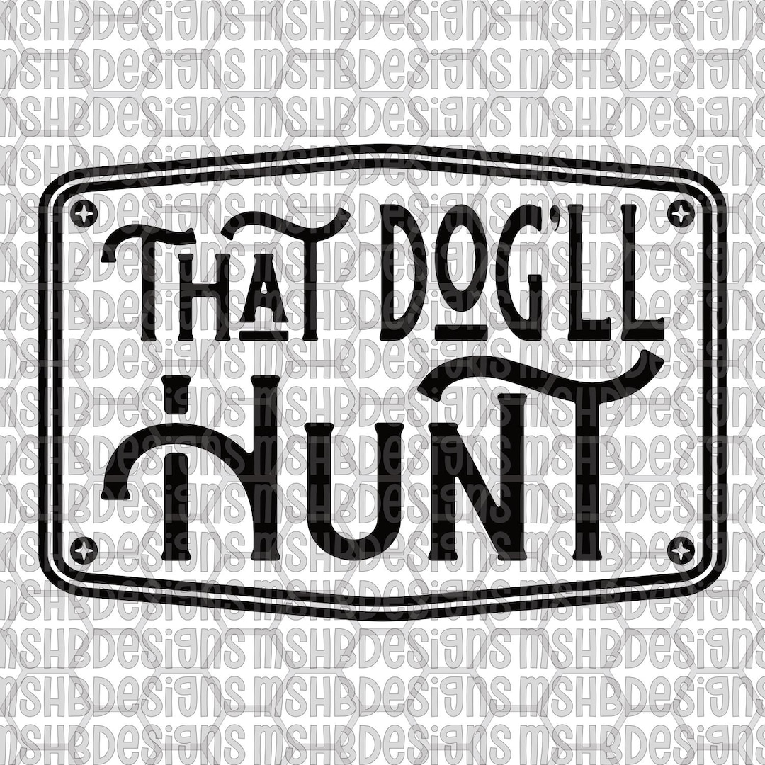 That Dog’ll Hunt SVG PNG Dxf Epspdf | Southern Saying Laser Engraving ...
