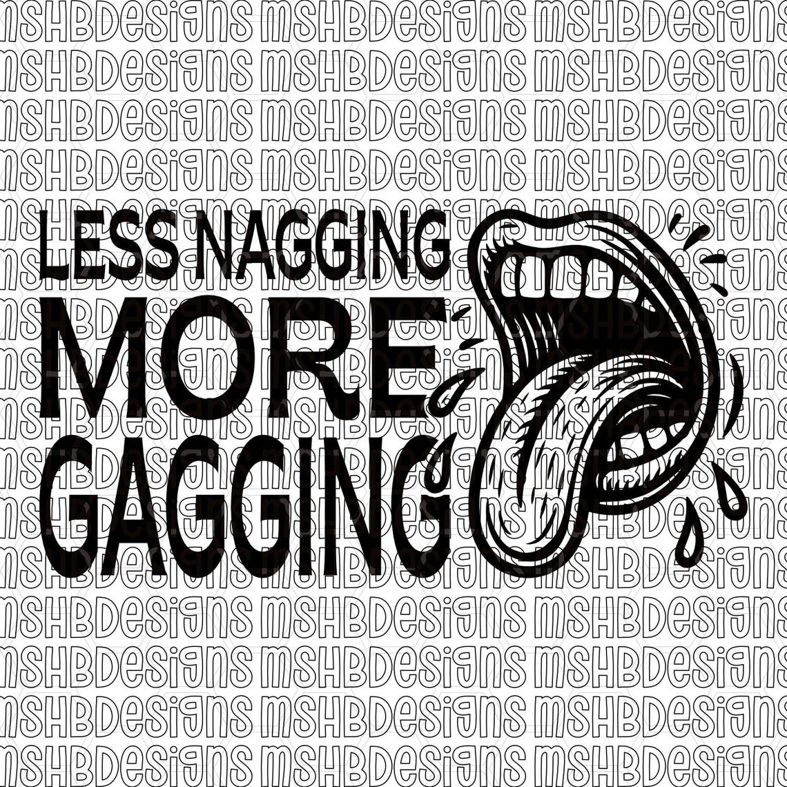 Less Nagging More Gagging SVG | Funny Adult Mouth Design | Digital File ...