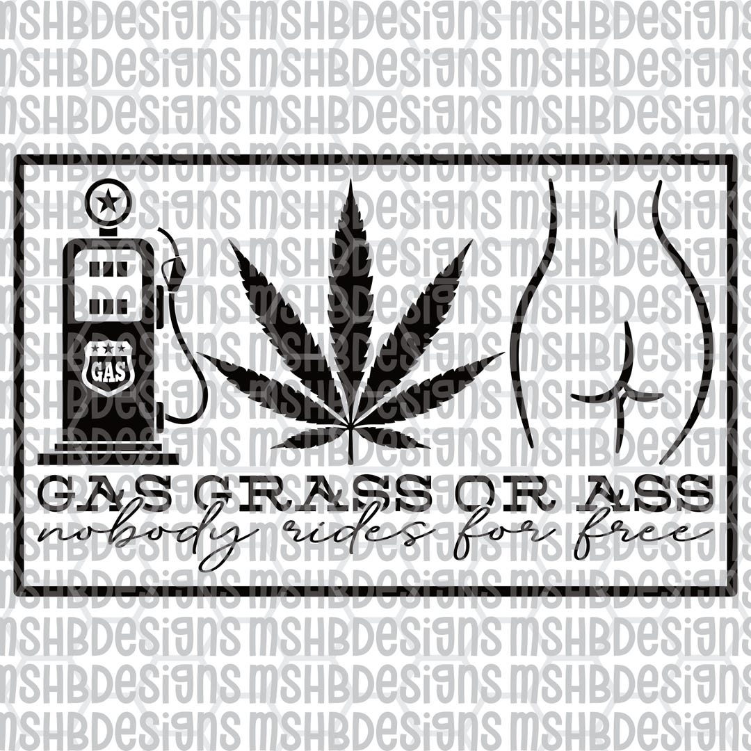 Gas Grass or Ass SVG PNG | Funny Redneck Ride Quote | Adult Humor ...