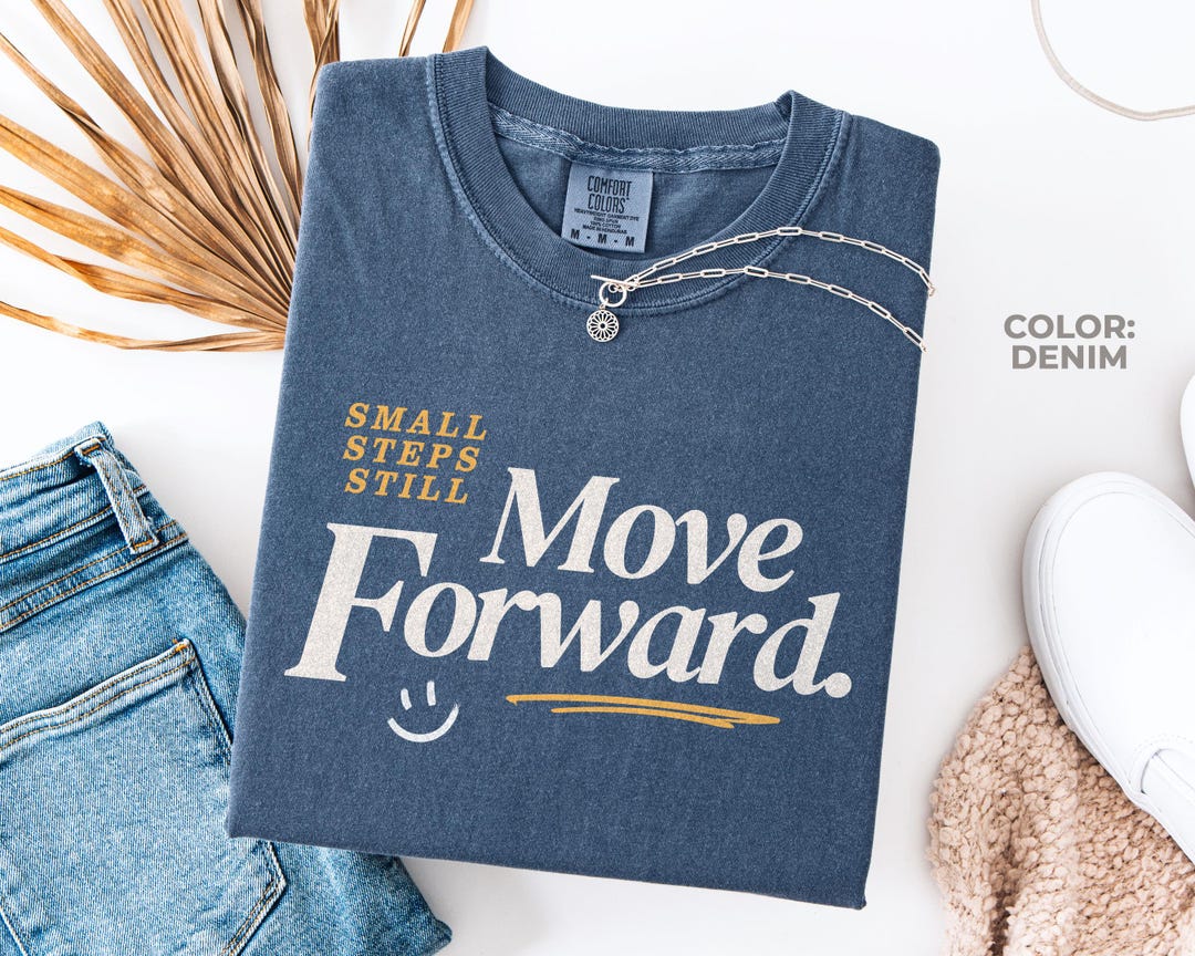 Small Steps Still Move Forward Positive Affirmation Shirt, Comfort ...