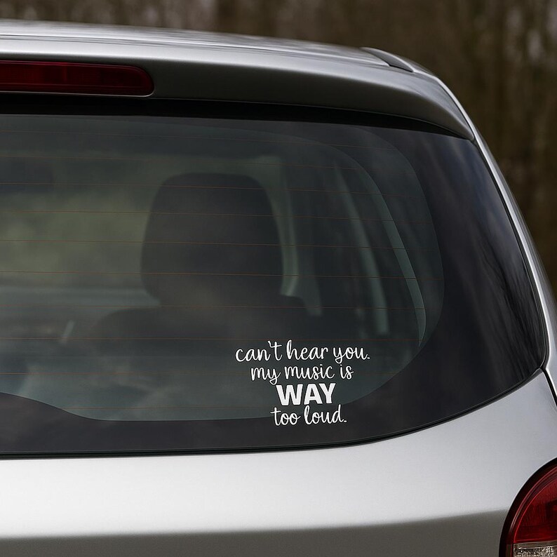 Can’t Hear You My Music is Way Too Loud Vinyl Decal | Funny Music Lover ...
