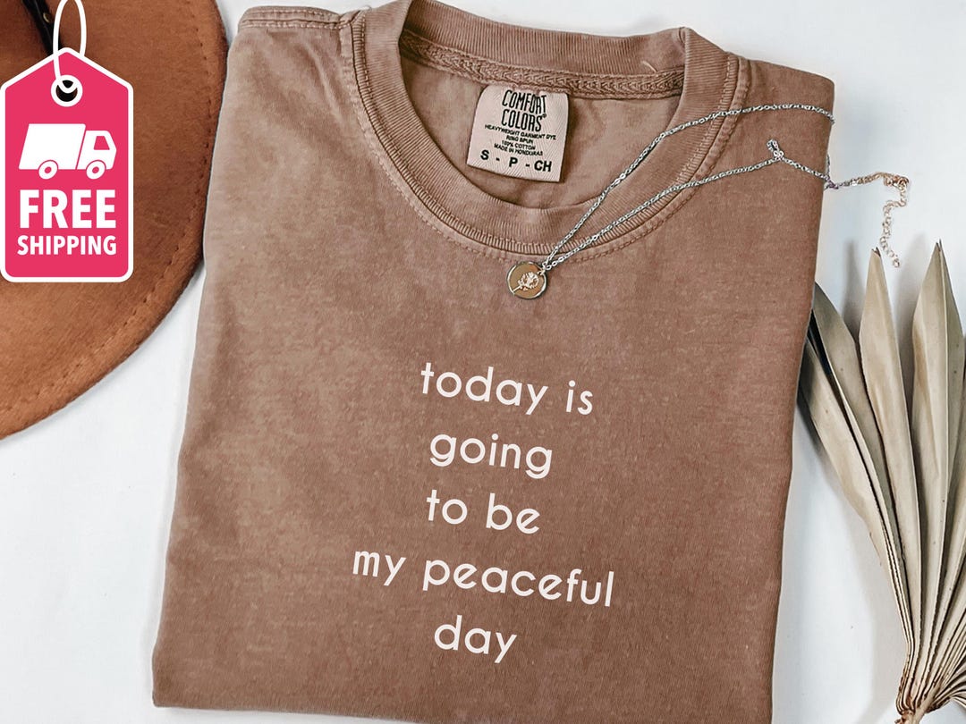 Today is Going to Be My Peaceful Day Shirt, Comfort Colors Graphic Tee ...