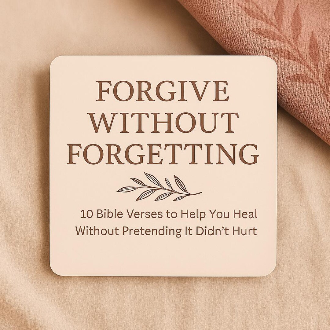 Forgive Without Forgetting — 10 Bible Verses + Affirmations for Healing ...
