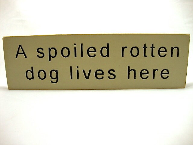 Spoiled Rotten Dog Sign - Etsy