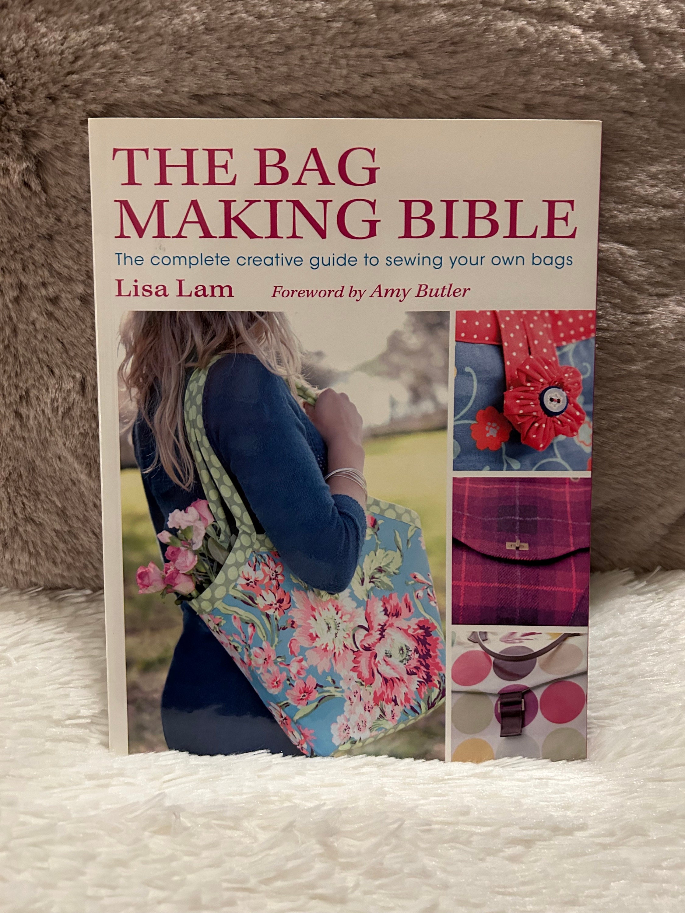 The Bag Making Bible: the Complete Creative Guide to Sewing Your Own ...