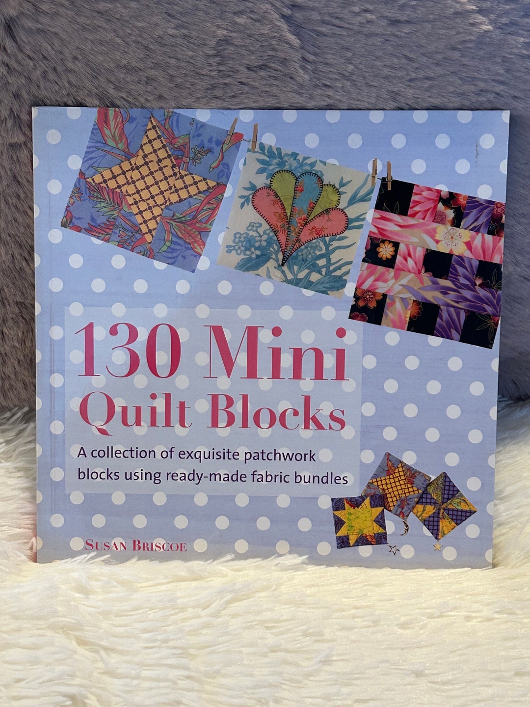 130 Mini Quilt Blocks: A Collection of Exquisite Patchwork Blocks Using ...