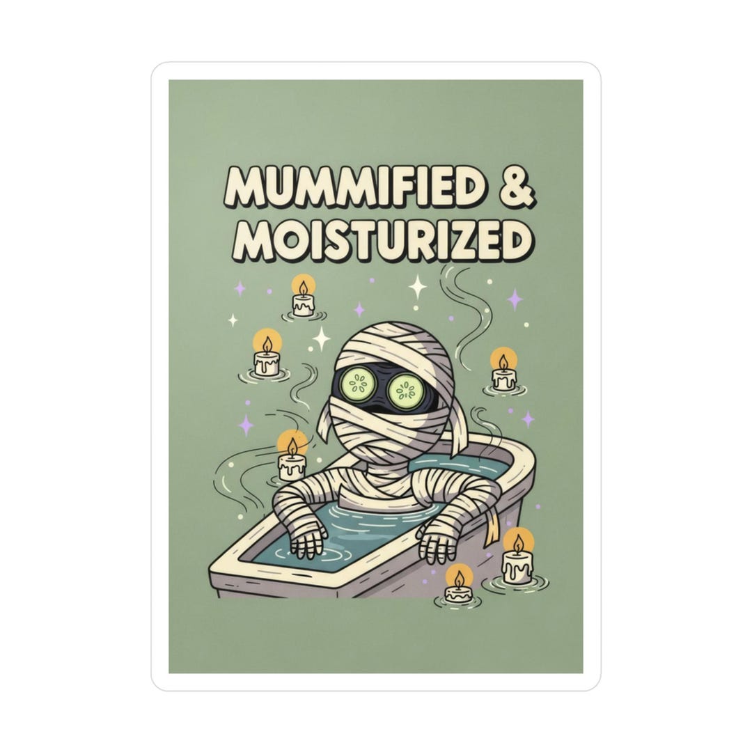 Mummy Self Care Night - Mummified & Moisturized - Kiss-cut Vinyl Decals ...