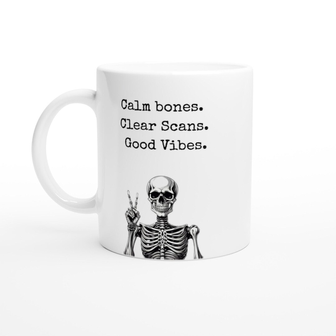 Radiology Mug – Calm Bones Clear Scans Good Vibes – Funny RT Gift ...