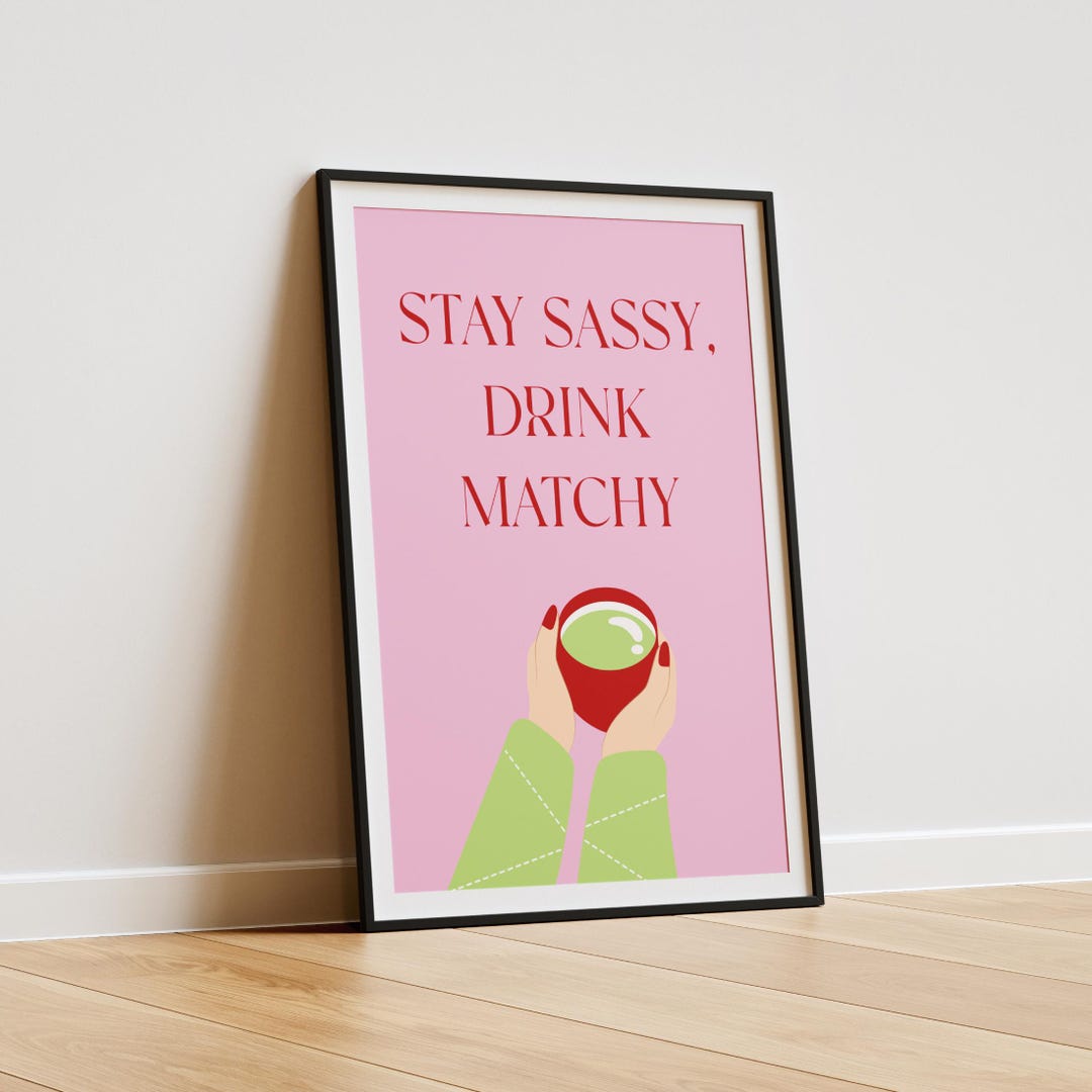Matcha Digital Wall Art — Printable Stay Sassy, Drink Matchy | Girly ...