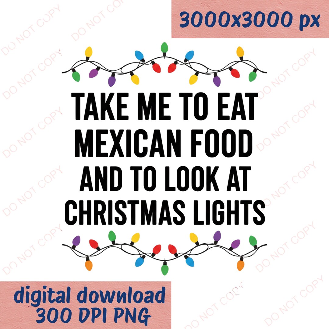 Take Me to Eat Mexican Food and to Look at Christmas Lights PNG - Etsy