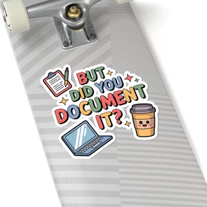 But Did You Document It Sticker - Funny Meme Office Humor Vinyl Decal ...