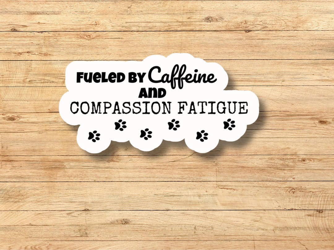 Caffeine & Compassion Fatigue Kiss-cut Sticker - Animal Shelter Worker ...