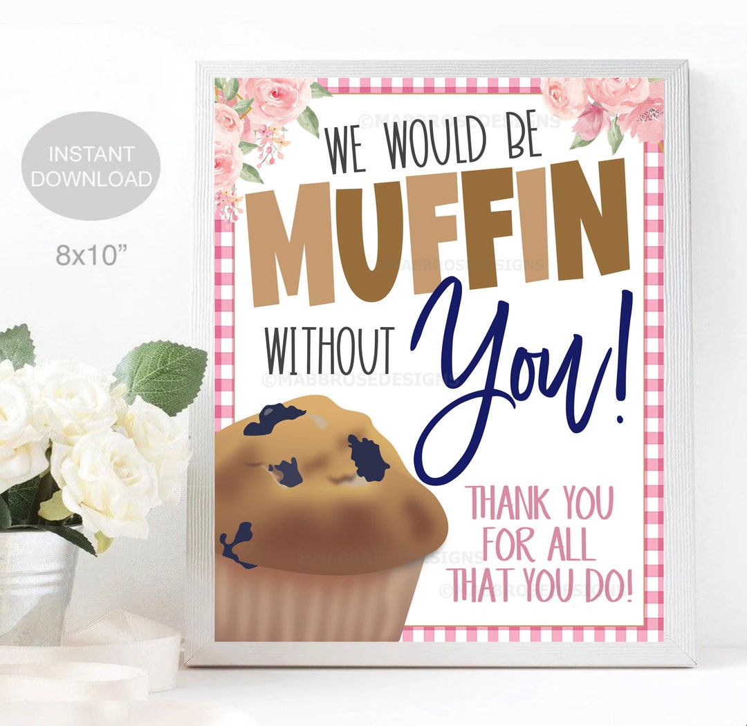 Muffin Without You Thank You Appreciation Sign, Teacher Staff Employee ...