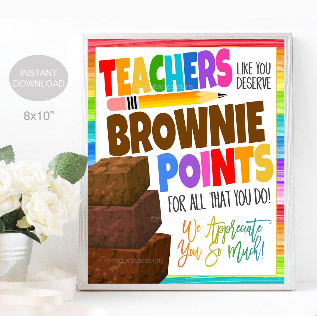 Teacher Appreciation Sign, Teachers Like You Deserve Brownie Points ...