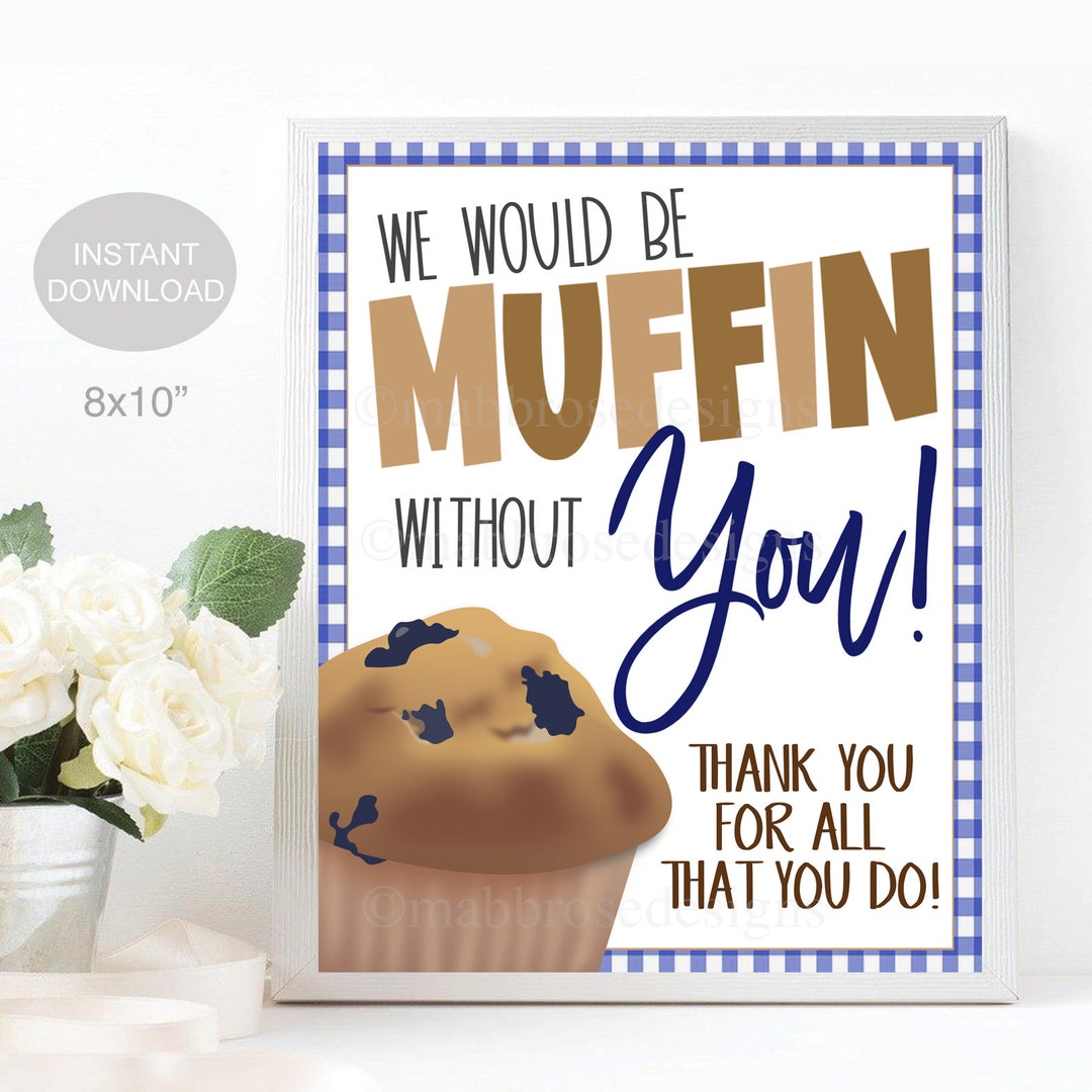 Muffin Without You Thank You Appreciation Sign, Teacher Staff Employee ...