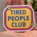 Tired People Club Sticker | Funny Relatable Vinyl Sticker | Exhausted ...