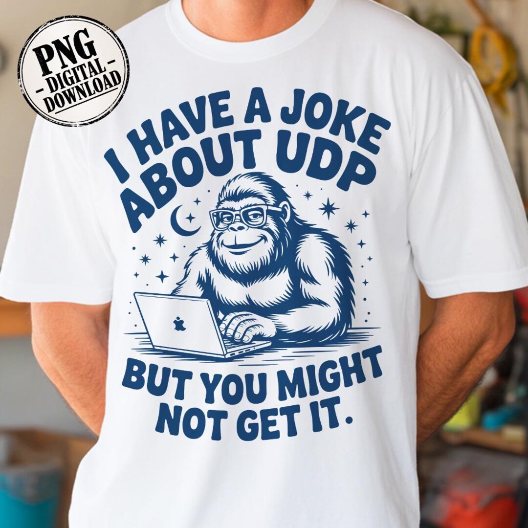 I Have A Joke About UDP PNG, Funny Programmer Bigfoot Shirt Design ...