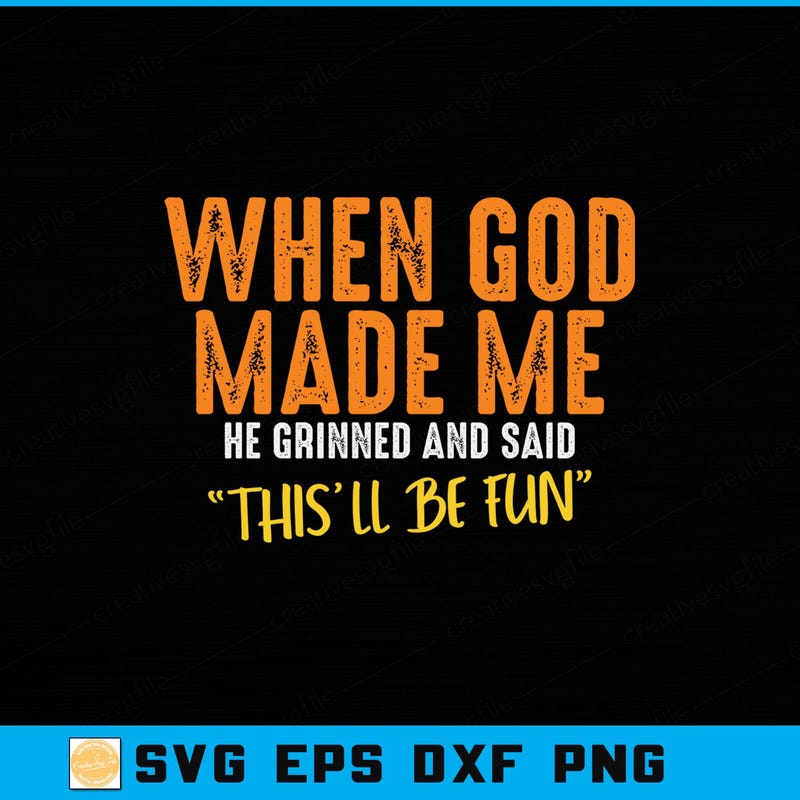 When God Made Me He Said This Will Be Fun - Etsy