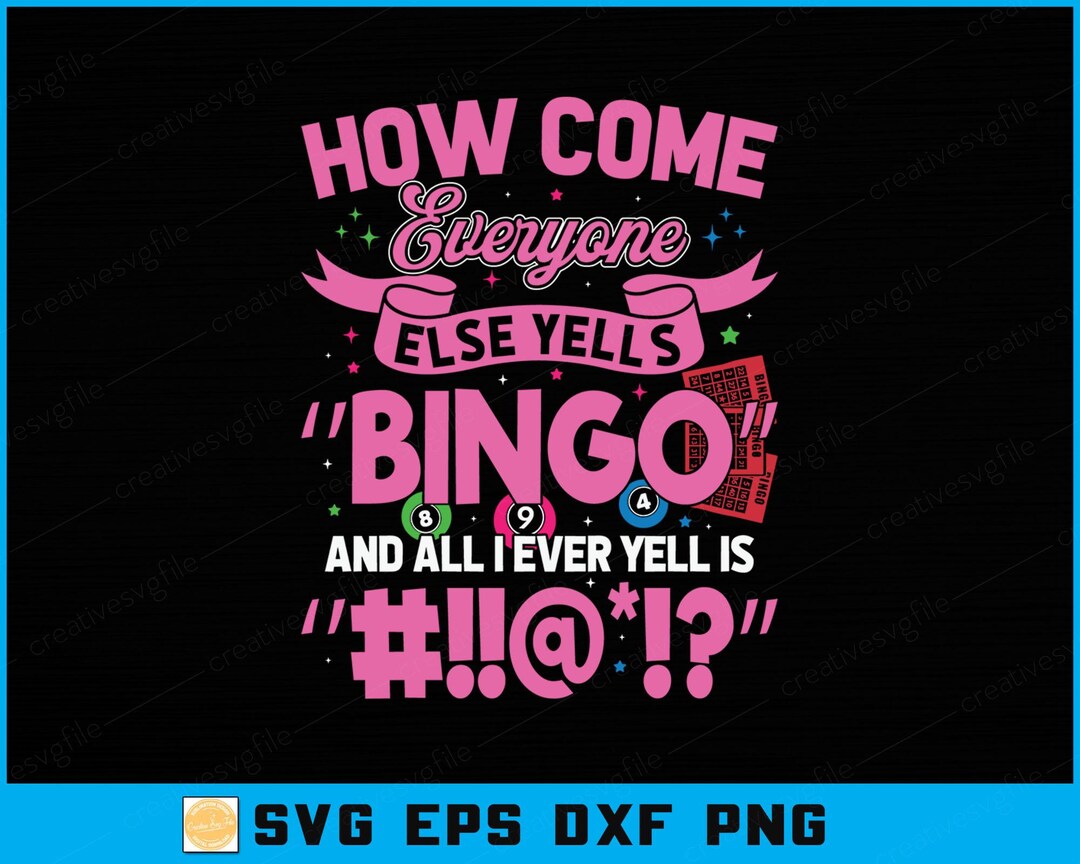 How Come Everyone Else Yells Bingo Funny Lucky Bingo Svg Png Digital ...
