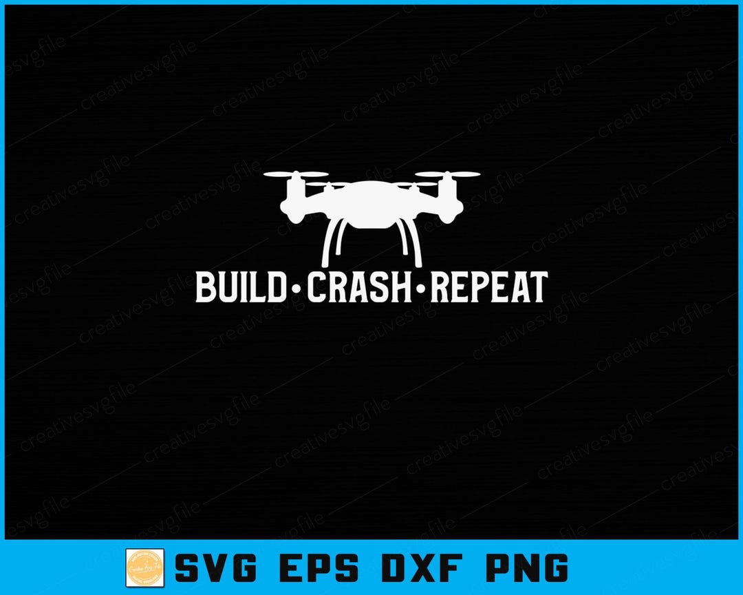 Build Crash Repeat Drone SVG, Funny Drone Pilot Digital Cutting File ...
