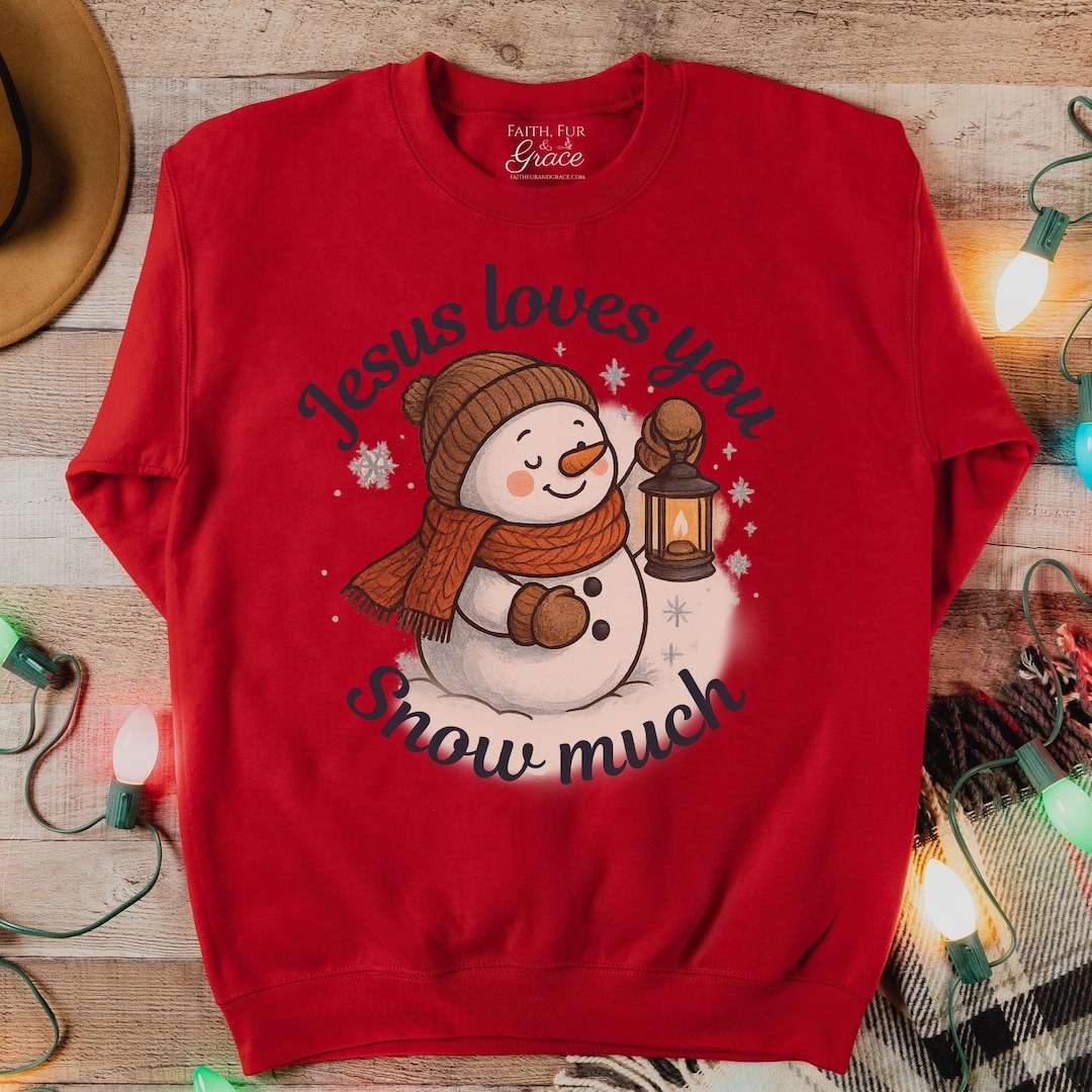 Jesus Loves You Snow Much Sweatshirt | Cute Christian Snowman ...