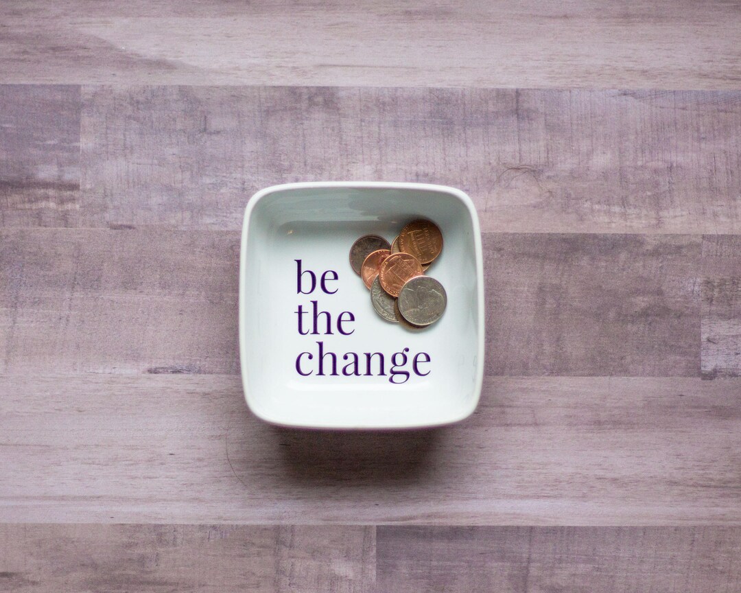 Be the Change Dish, Custom Change Dish, Change Tray - Etsy
