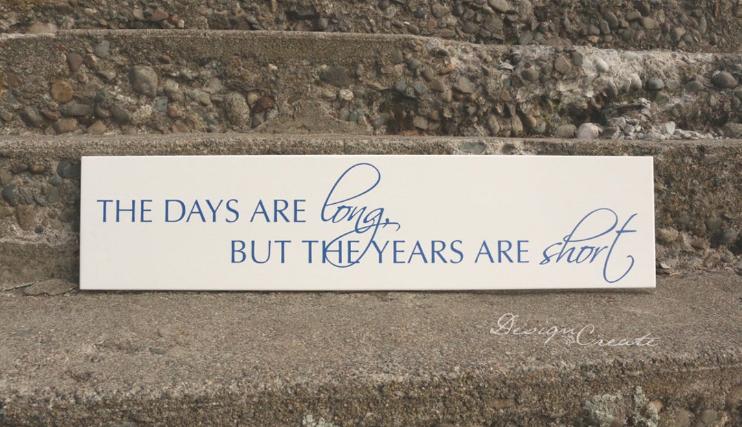 Inspirational Wood Sign, Custom Sign - the Days Are Long but the Years ...