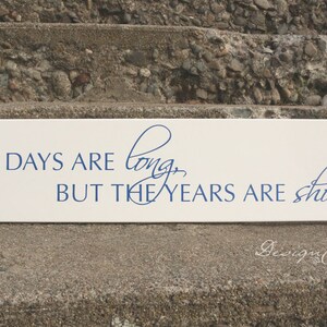 Inspirational Wood Sign, Custom Sign - the Days Are Long but the Years ...