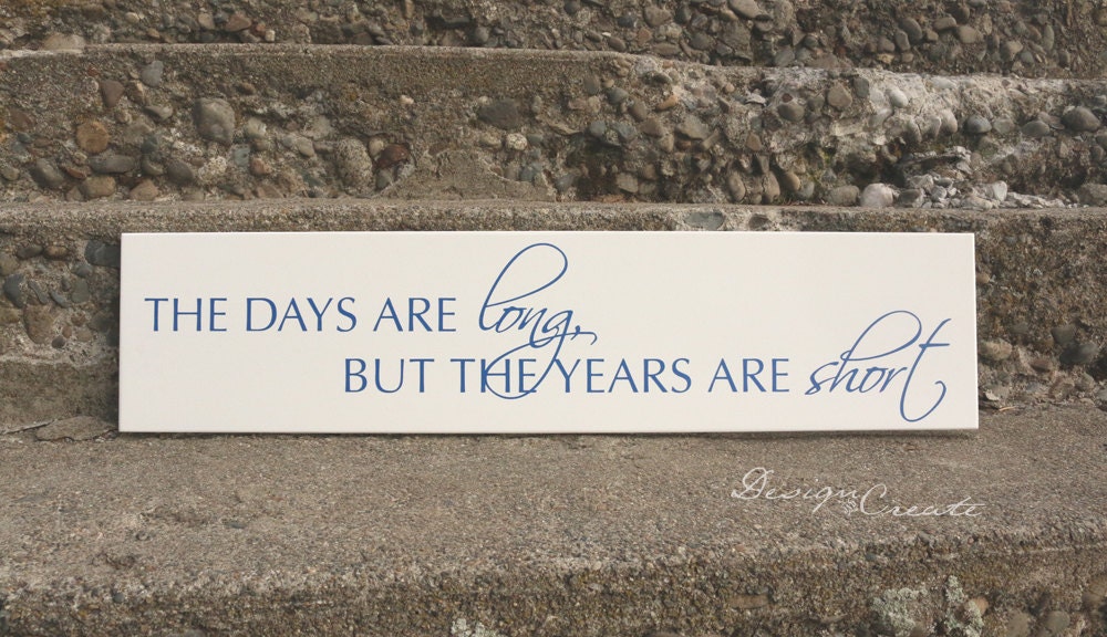 Inspirational Wood Sign, Custom Sign - the Days Are Long but the Years ...