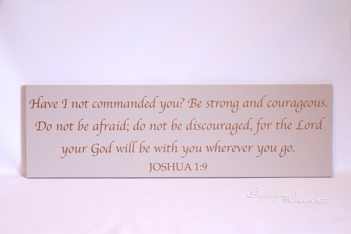 Custom Sign - Bible Verse Sign - Have I Not Commanded You? Be Strong ...