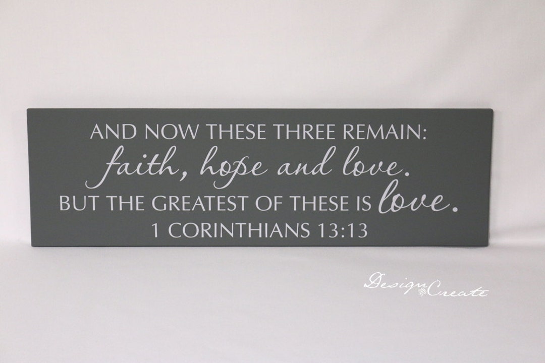 Wood Sign - and Now These Three Remain Faith Hope and Love... 1 ...