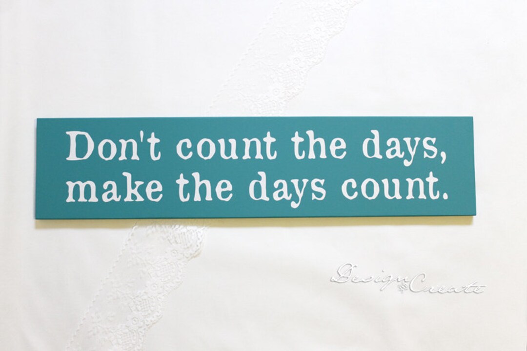 Inspirational Wood Sign, Custom Sign - Don't Count the Days, Make the ...