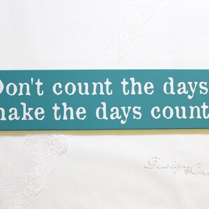Inspirational Wood Sign, Custom Sign - Don't Count the Days, Make the ...