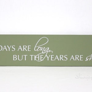Inspirational Wood Sign, Custom Sign - the Days Are Long but the Years ...
