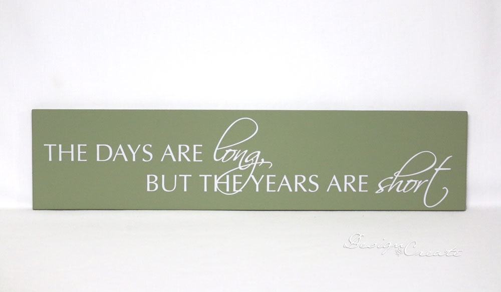 Inspirational Wood Sign, Custom Sign - the Days Are Long but the Years ...